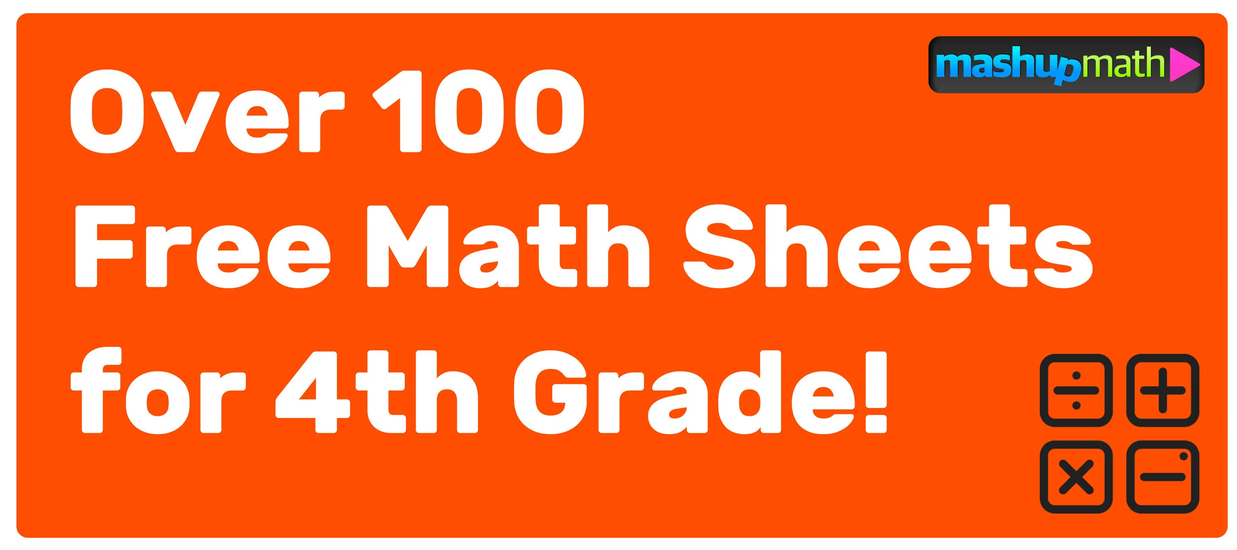 Free Math Sheets for 4th Grade (Easy to Print!) — Mashup Math
