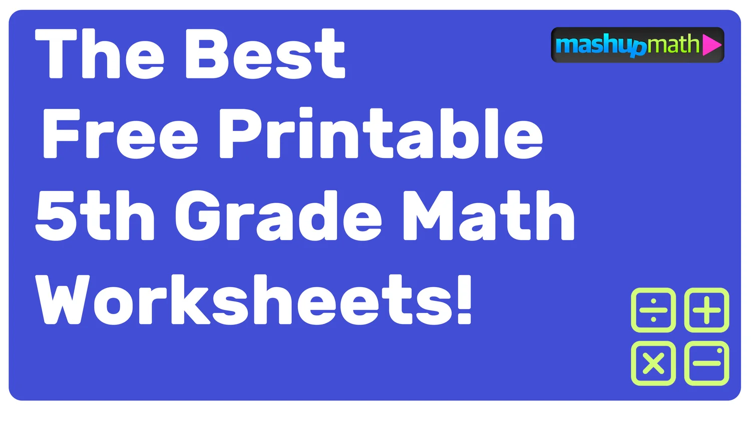Free Printable 5th Grade Math Worksheets (with Answers!) — Mashup Math