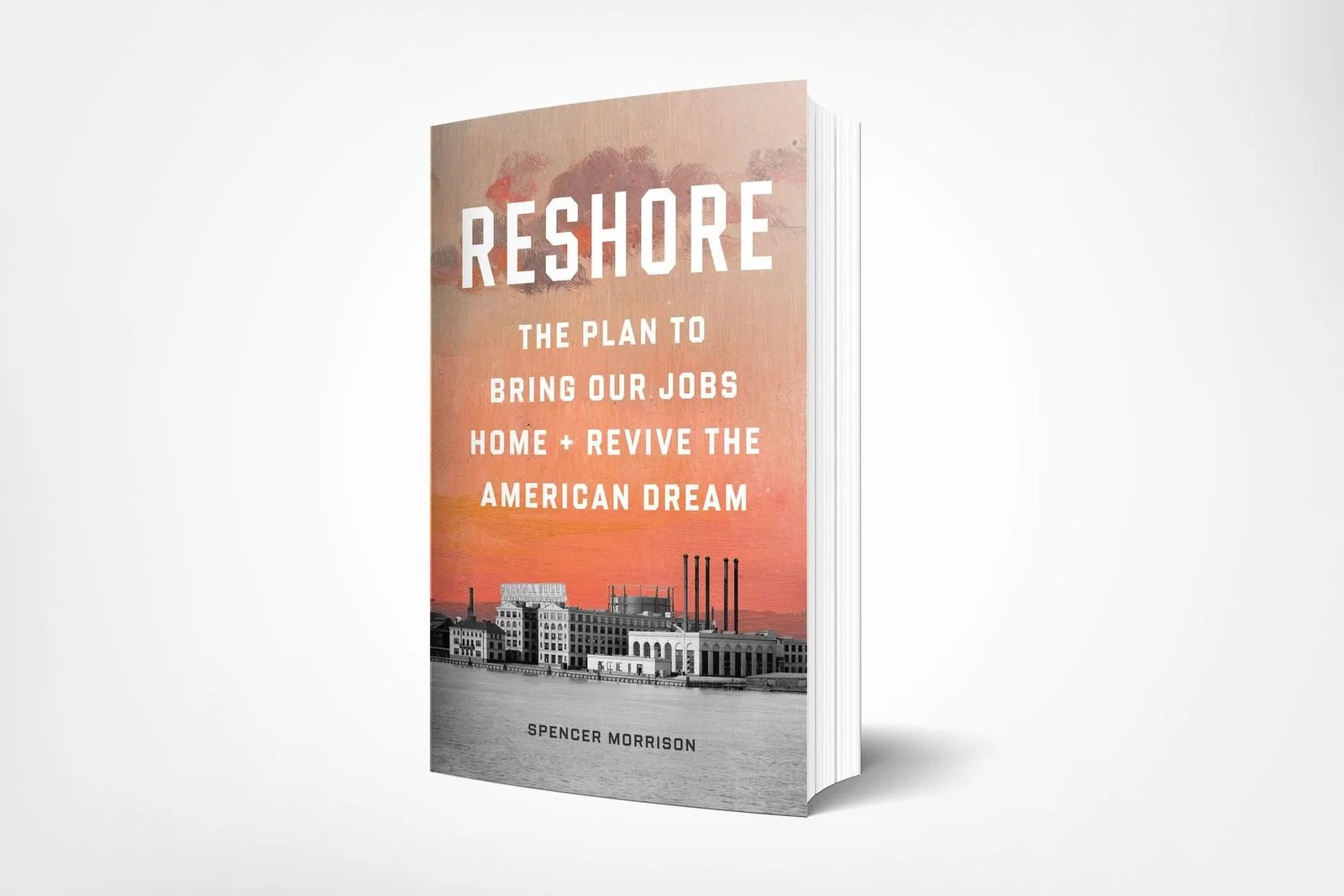 Reshore: How Tariffs Will Bring Our Jobs Home + Revive the American ...