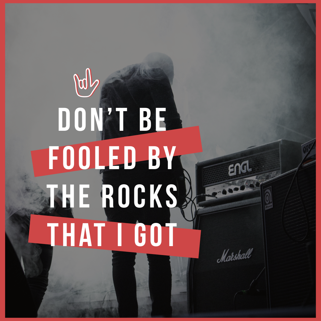 Don't Be Fooled by the Rocks That I got