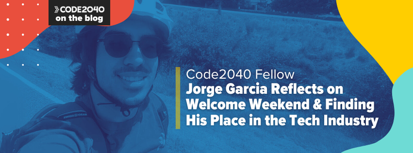 Code2040 Fellow Jorge Garcia Reflects on Welcome Weekend and Finding His Place in the Tech ...