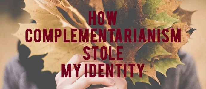 How Complementarianism Stole My Identity | Ashley Easter