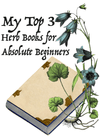 My Top 3 Herb Books for Absolute Beginners — Worts & Cunning Apothecary ...