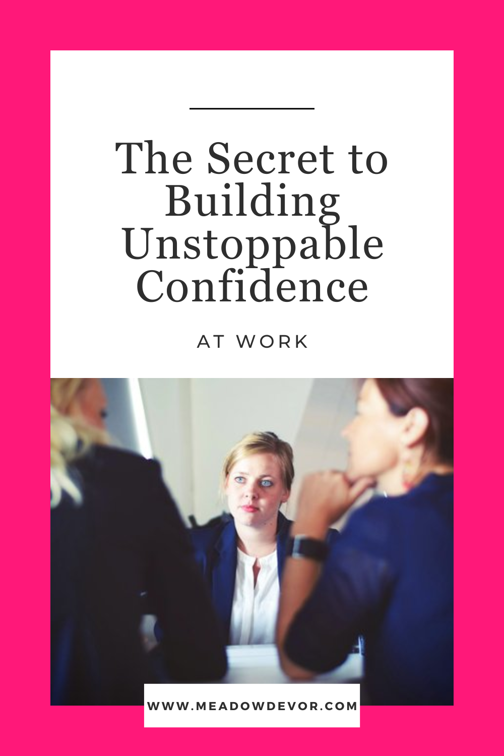 The Secret to Building Unstoppable Confidence at Work — Meadow DeVor