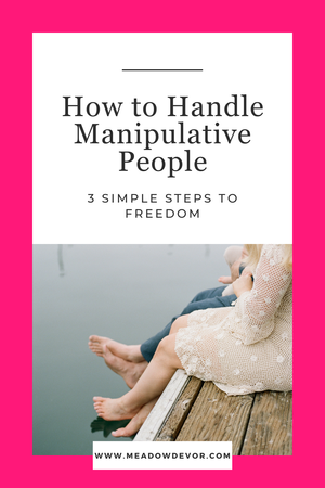 How to Handle Manipulative People — Meadow DeVor