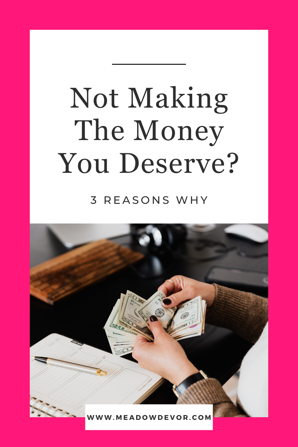 3 Reasons You Don’t Make the Money You Deserve — Meadow DeVor