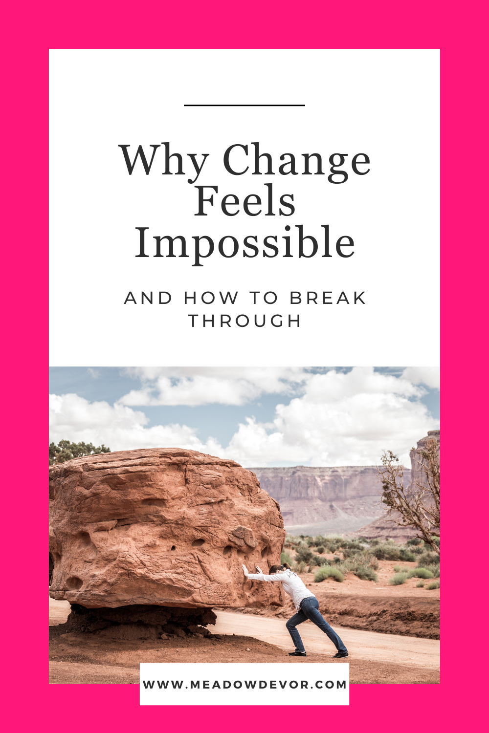 Why Change Is So Hard (And How to Break Through) — Meadow DeVor
