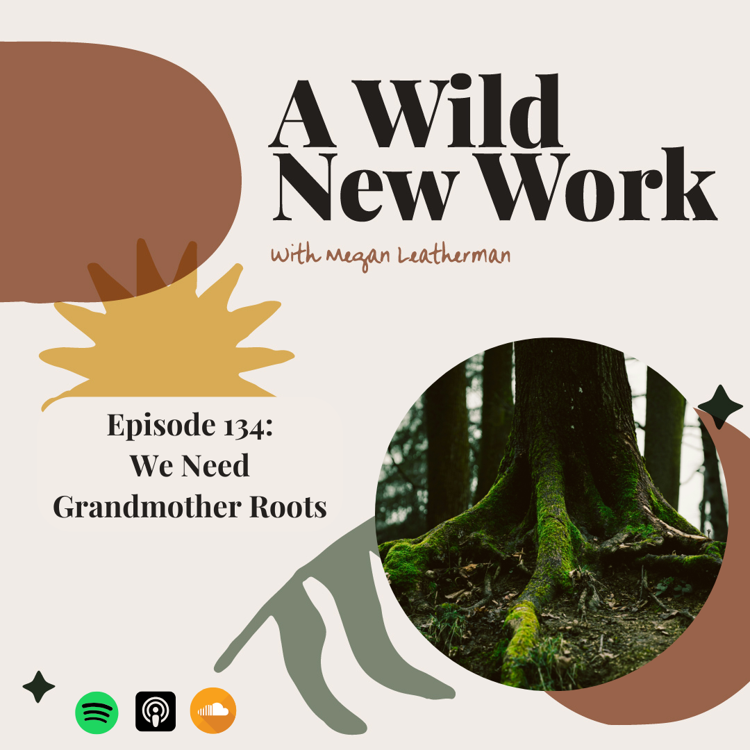 We Need Grandmother Roots — A Wild New Work