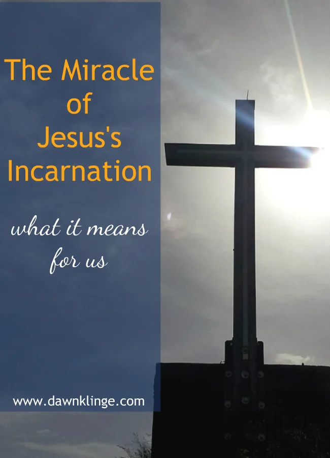 The Miracle of Jesus's Incarnation and What it Means for Us — Dawn Klinge