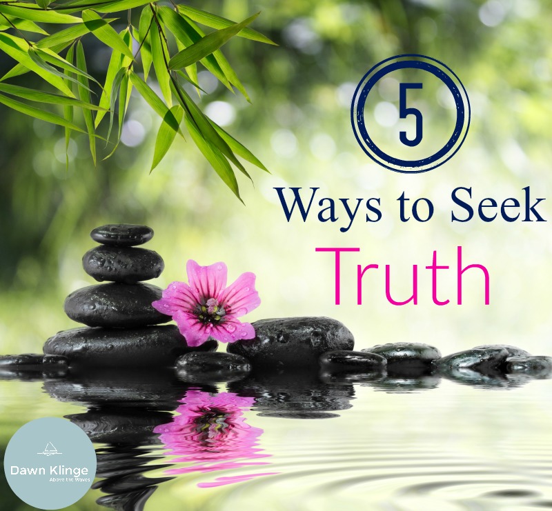5 Ways to Seek Truth — Dawn Klinge