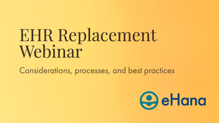 EHR Replacement Webinar — eHana
