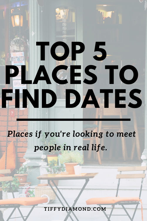 Top 5 Places To Find DATES! [2020] — TIFFY DIAMOND