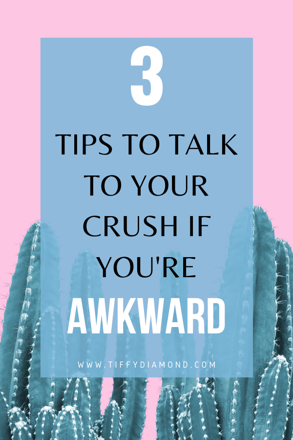 HOW TO TALK TO YOUR CRUSH IF YOU'RE AWKWARD [2020] — TIFFY DIAMOND