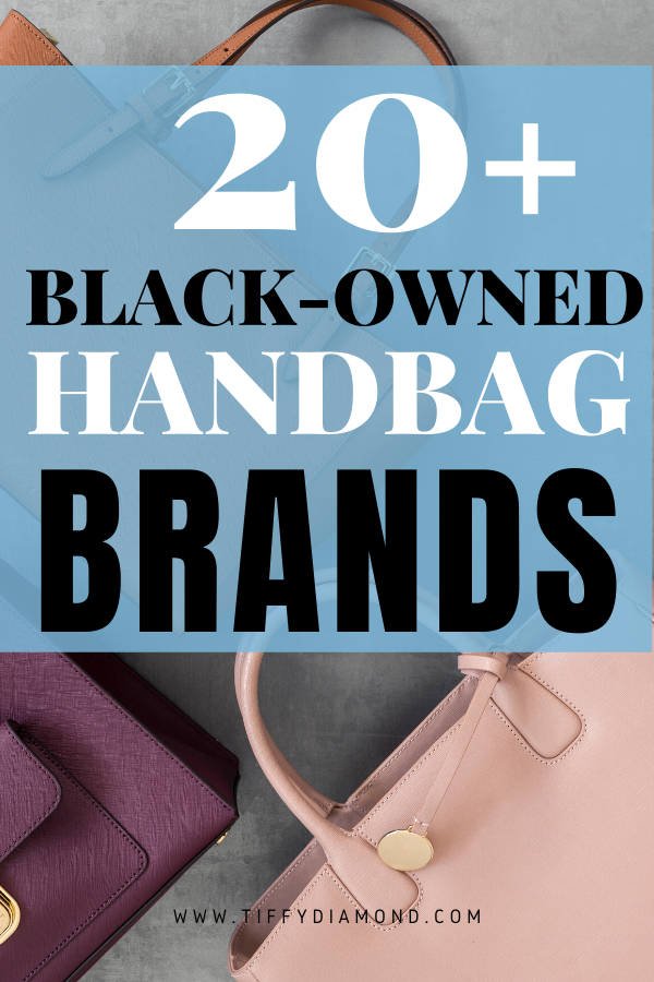 Black Owned Handbag Brands 2020 [Growing List] — TIFFY DIAMOND