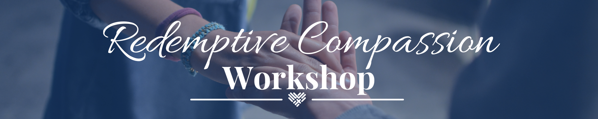 Redemptive Compassion Workshop — Love INC
