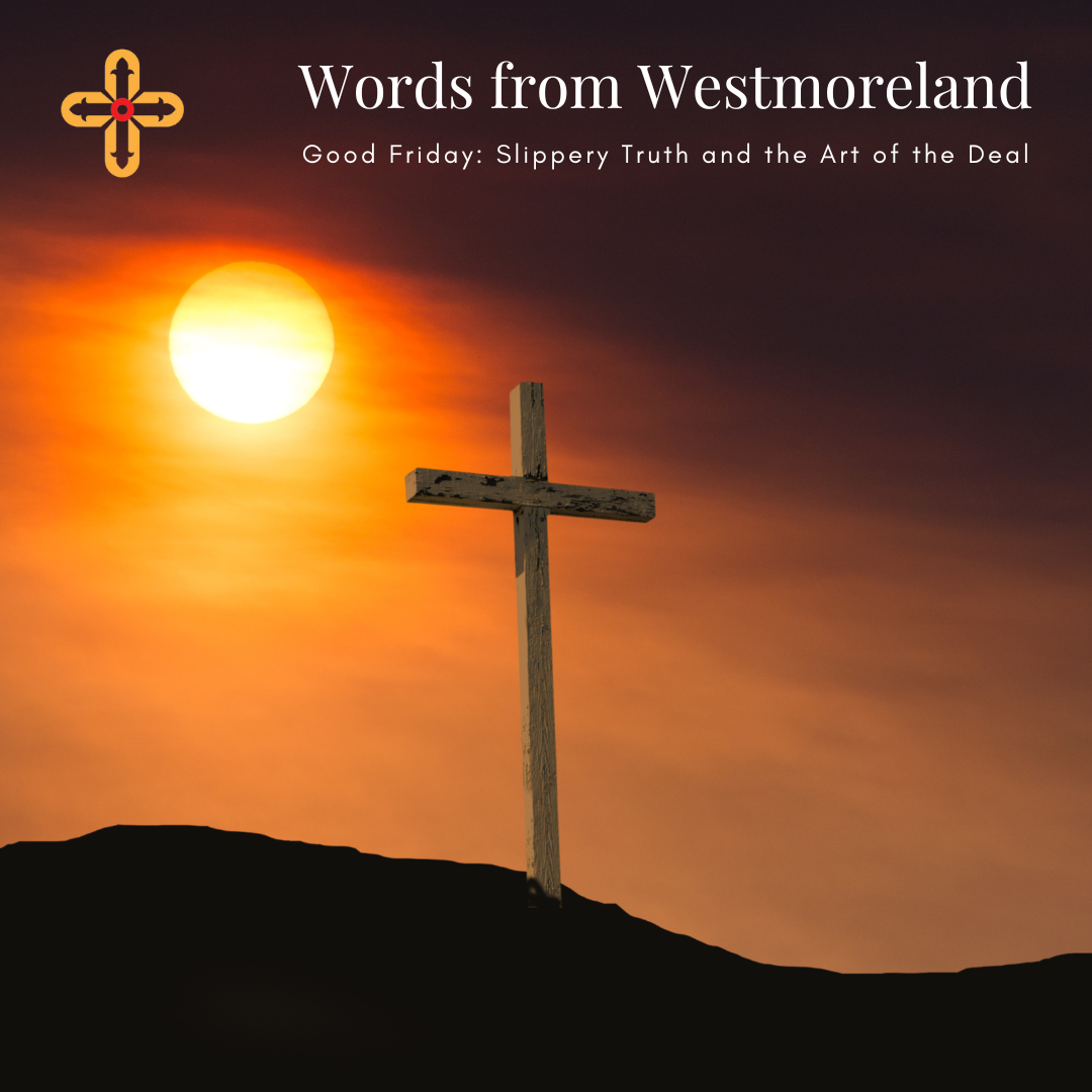 Words from Westmoreland – Good Friday: Slippery Truth and the Art of ...