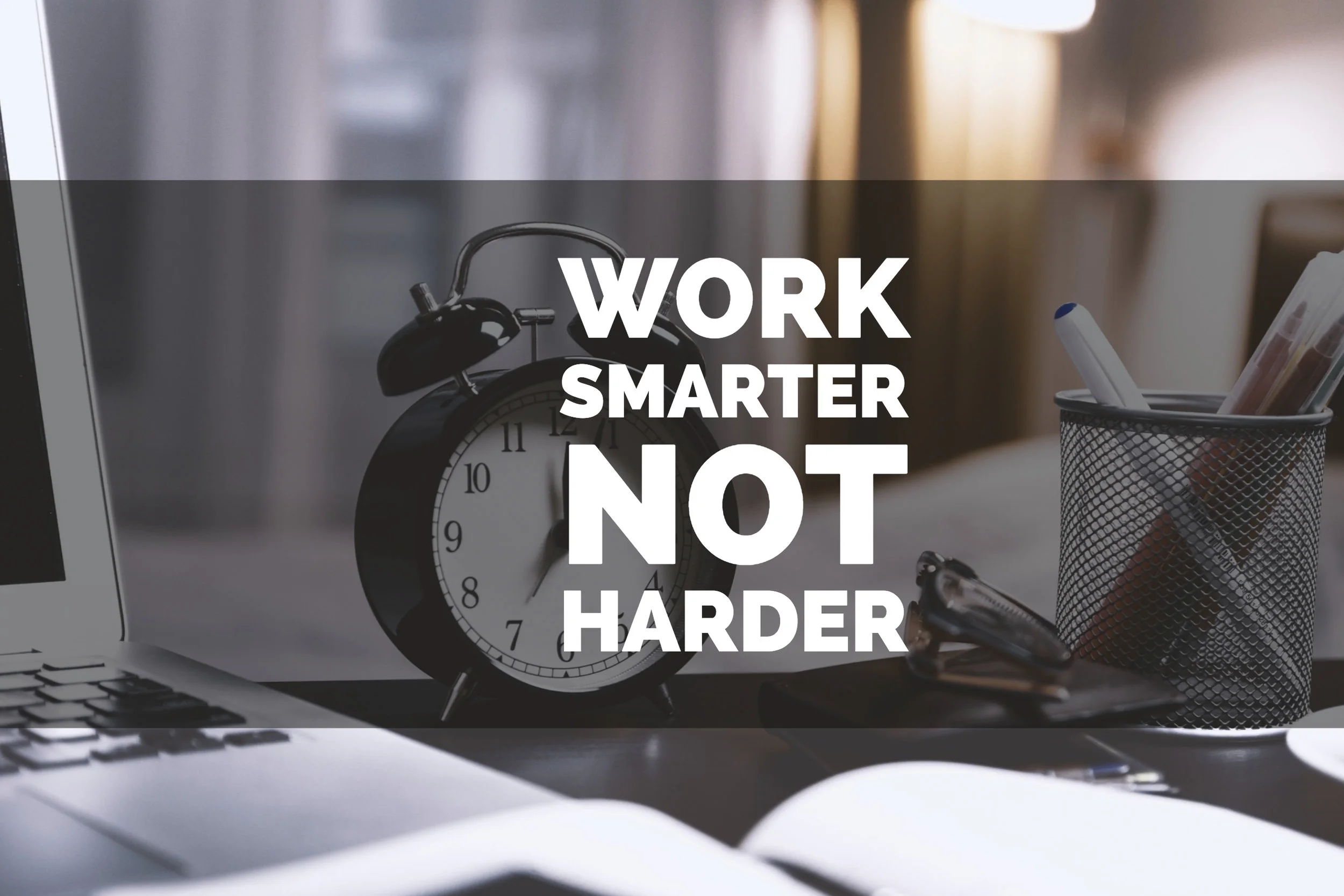Work Smarter Not Harder: Top 5 time management tips to get more done ...
