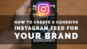 How To Create A Cohesive Instagram Feed FOR YOUR BRAND in ONLY 5 Steps ...