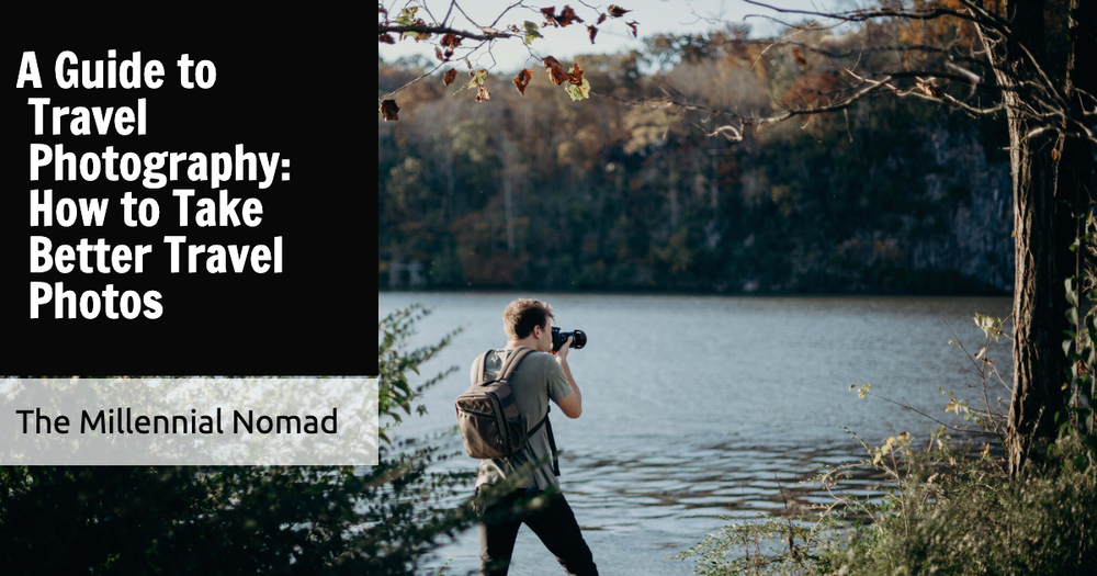 A Guide to Travel Photography: How to Take Better Travel Photos | AI ...