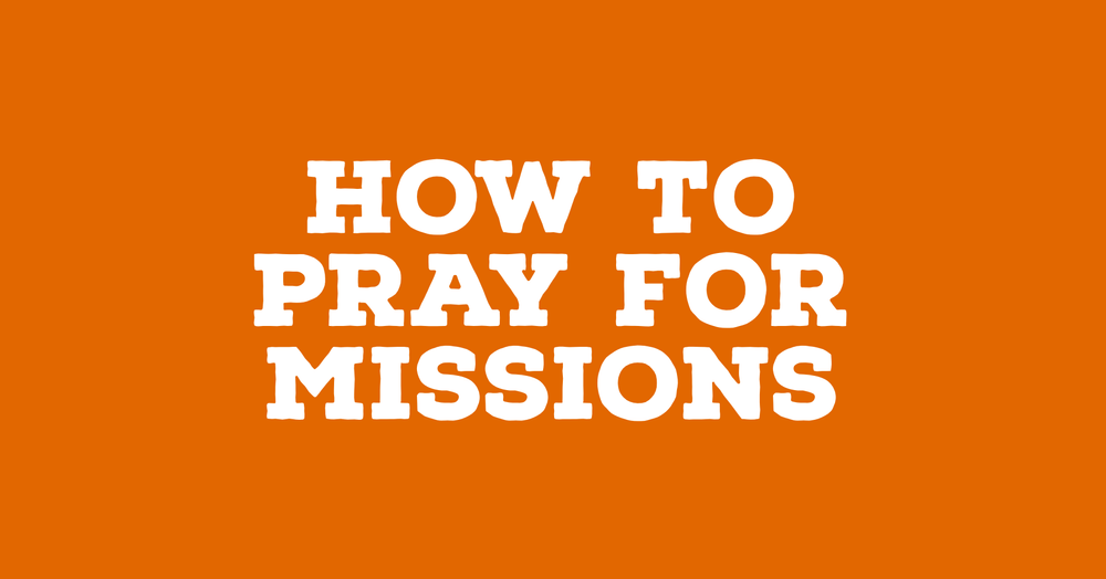 How to Pray for Missionaries — Trustworthy Word