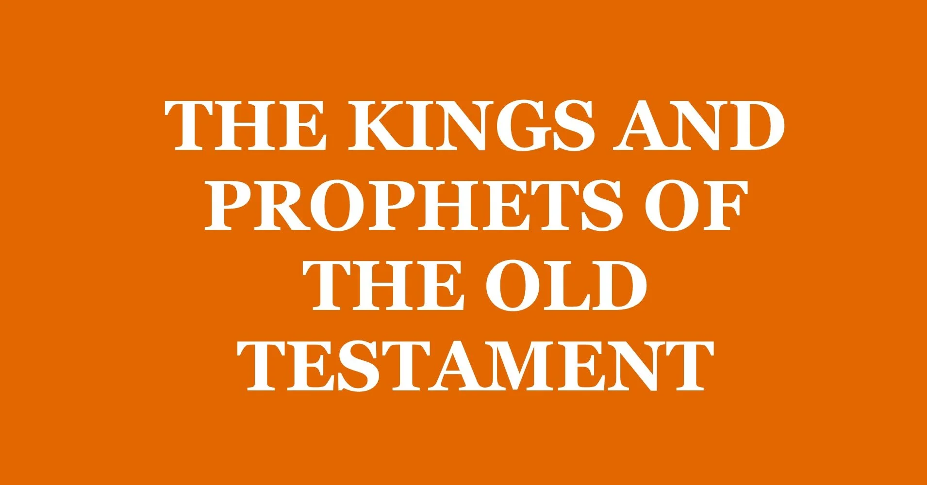 The Kings and Prophets of the Old Testament — Trustworthy Word