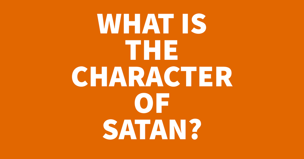 Character of Satan — Trustworthy Word