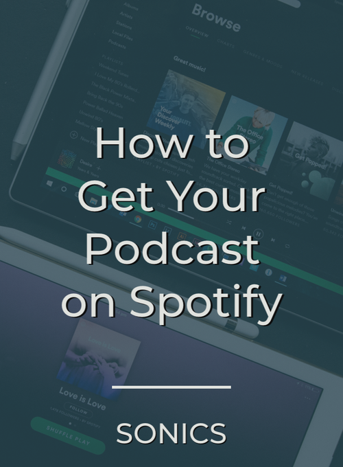 How to Get Your Podcast on Spotify — Sonics Podcasts