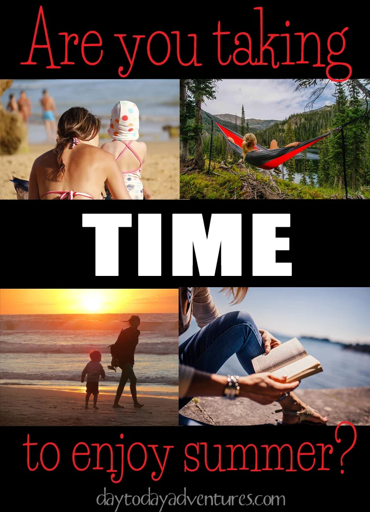 Are you taking time to enjoy summer? — Day to Day Adventures