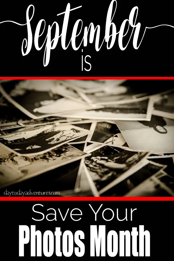 Why Save Your Photos Month is important! — Day to Day Adventures