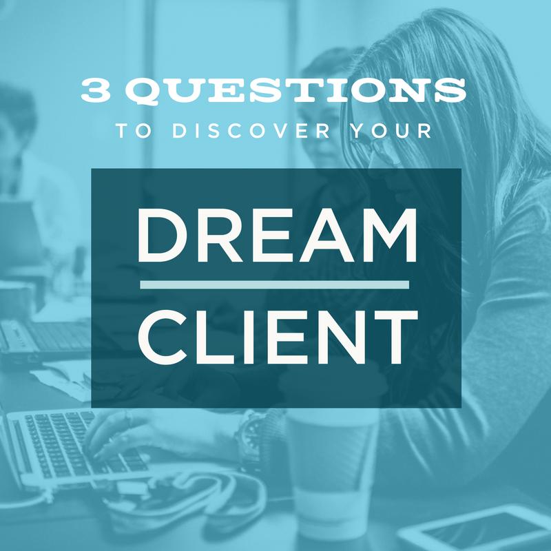 3 Questions to Discover Your Dream Client (The Guide We Wish We Had ...