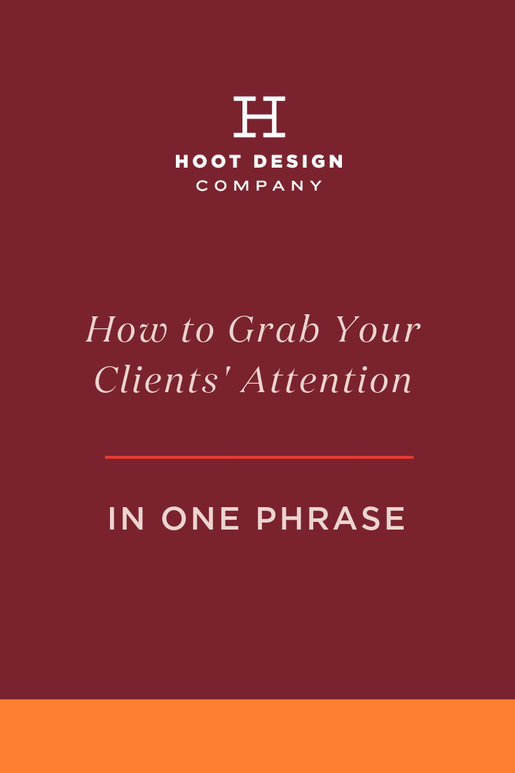 How to Grab Your Clients’ Attention (in One Phrase!) — Hoot Design ...