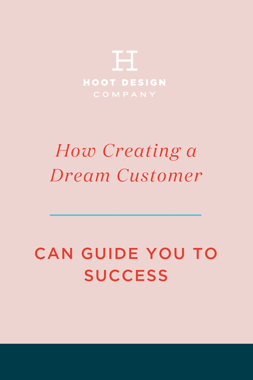 How Creating A Dream Customer Can Guide You to Success • Hoot Design Co ...