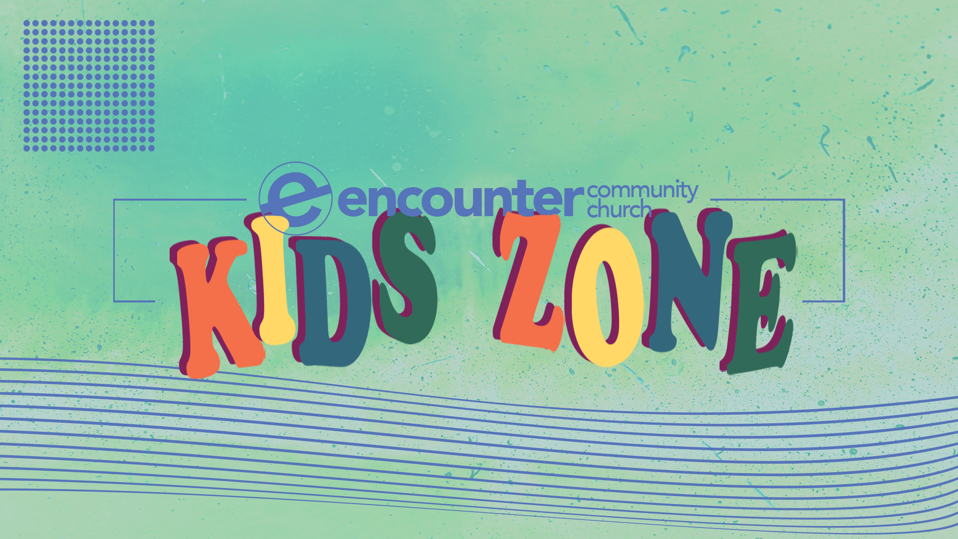 KidsZone — Encounter Community Church