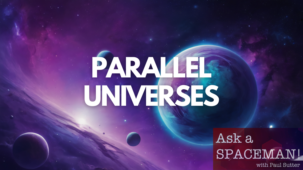 AaS! 241: Could We Travel to Parallel Universes? — Paul M. Sutter