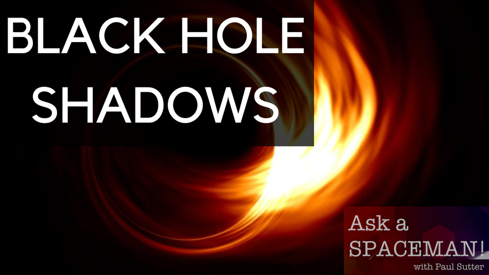 AaS! 198: What's So Weird About Black Hole Shadows? — Paul M. Sutter
