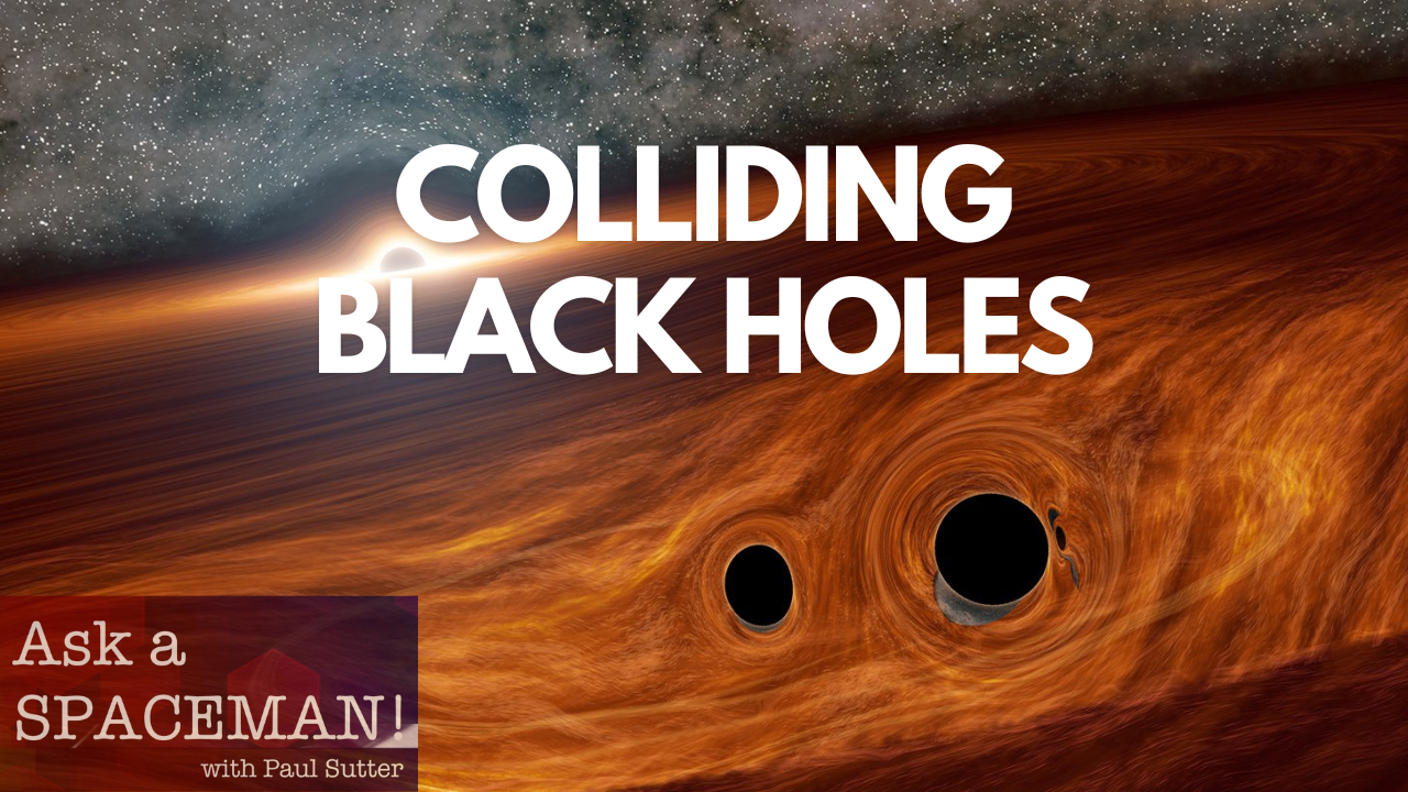 AaS! 236: How Exactly Do Black Holes Merge? — Paul M. Sutter