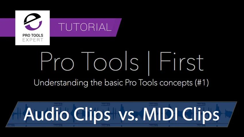 Pro Tools Basics - Audio Clips Vs MIDI Clips | Pro Tools Articles ...