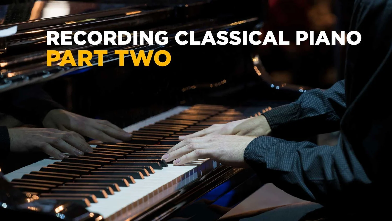 Recording Classical Piano - Part 2 | Production Expert