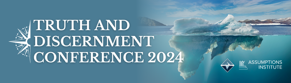 Truth and Discernment Conference 2024 — Assumptions Institute