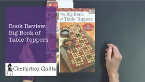 Book Review: The Big Book of Table Toppers — Chatterbox Quilts