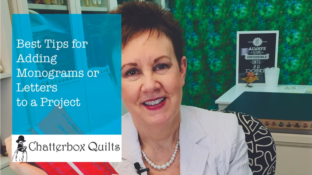 Best Tips for Adding Monograms or Letters to a Project — Chatterbox Quilts