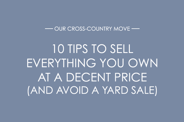 Our Cross-Country Move: 10 Tips to Sell Everything You Own and Avoid a ...