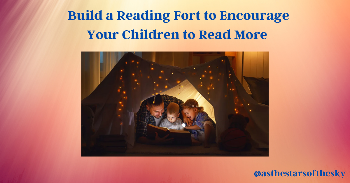 Build a Reading Fort to Encourage Your Children to Read More - As the ...
