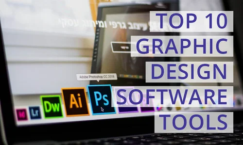 Top 10 Graphic Design Software Tools That Can Help Your Company Get Ahead