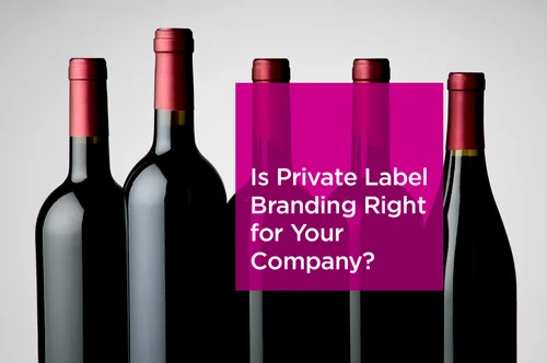 Is Private Label Branding Right for Your Company? - Considerations for ...