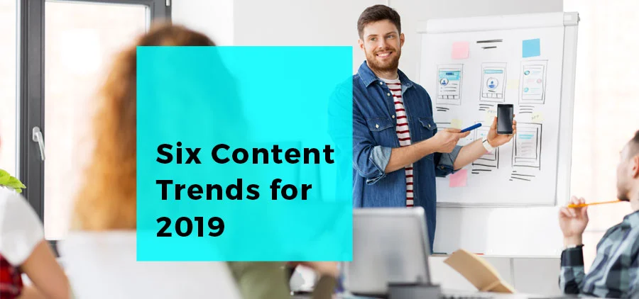 Six Content Trends to Look Out for in 2019