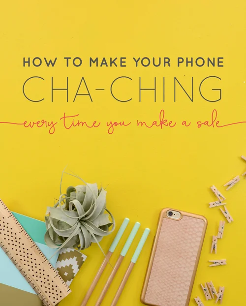 How to Make Your Phone Cha-Ching Every Time You Make A Sale — Boss Project