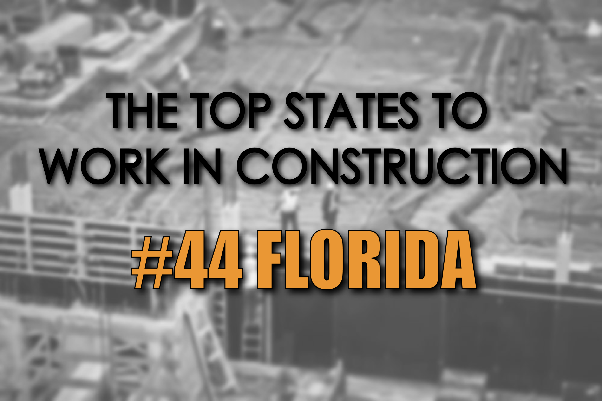 The Top States to Work in Construction: #44 Florida — Construction Junkie