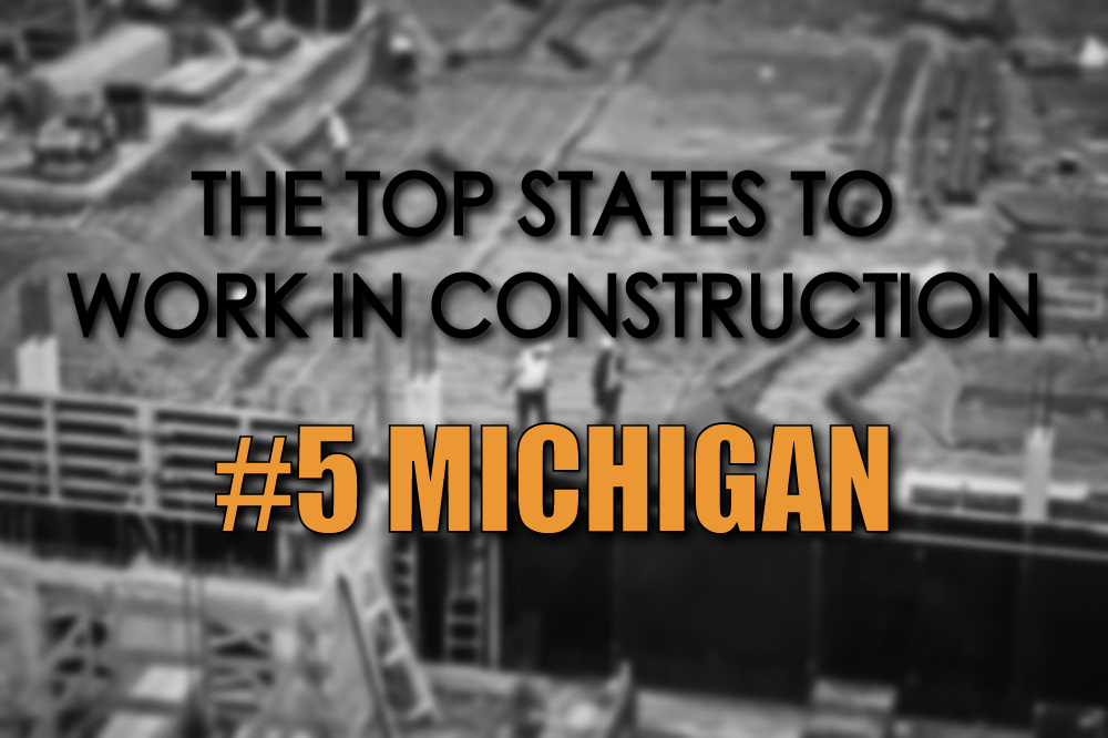 The Top States to Work in Construction: #5 Michigan — Construction Junkie