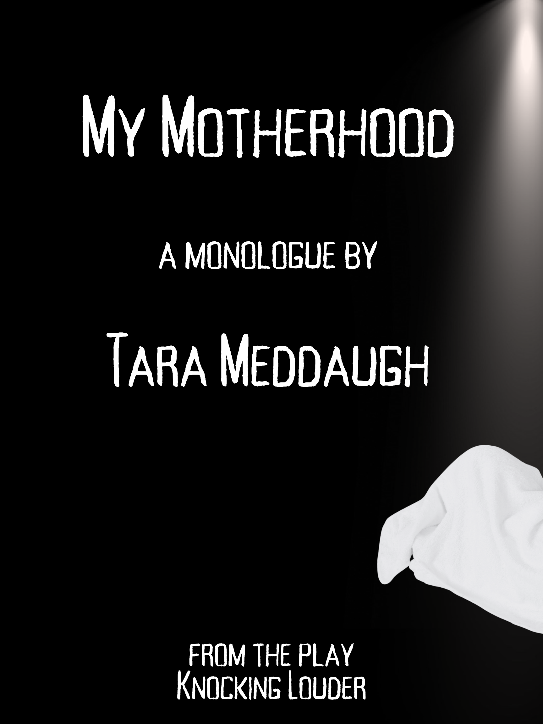 New dark monologue: "My Motherhood," from the play, Knocking Louder ...